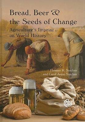 Bread, Beer and the Seeds of Change: Agriculture's Imprint on World ...