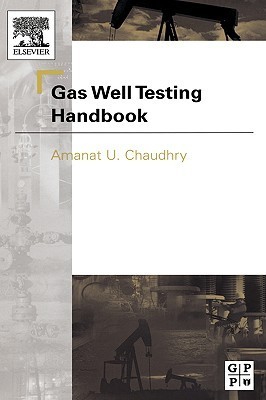 Gas Well Testing Handbook by Amanat Chaudhry | Goodreads