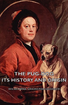 The Pug-Dog - Its History and Origin by Wilhelmina Swainston-Goodger ...