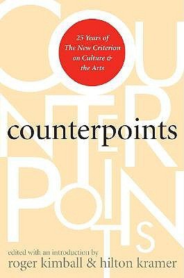 Counterpoints: 25 Years of The New Criterion on Culture and the Arts by ...