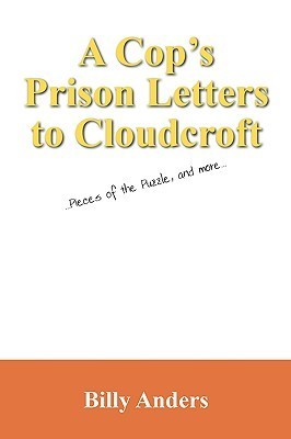 A Cop's Prison Letters to Cloudcroft: ...Pieces of the Puzzle, and more... by Billy Anders ...