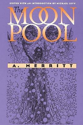The Moon Pool (Early Classics Of Science Fiction) by A. Merritt | Goodreads