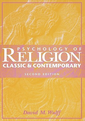 Psychology of Religion: Classic and Contemporary by David M. Wulff ...