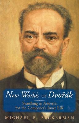 New Worlds of Dvorak: Searching in America for the Composer's Inner ...
