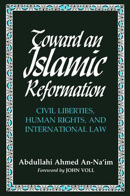 Toward an Islamic Reformation: Civil Liberties, Human Rights, and ...