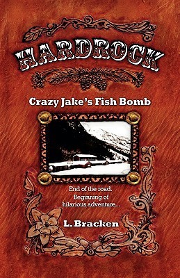 Hardrock Crazy Jake's Fish Bomb by L. Bracken | Goodreads