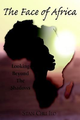 The Face of Africa: Looking Beyond the Shadows by Stan Chu Ilo | Goodreads