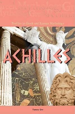 Achilles (Profiles in Greek and Roman Mythology) by Tamra B. Orr ...