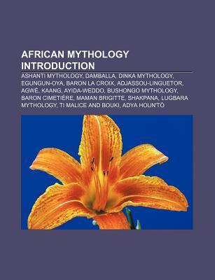 African Mythology Introduction: Ashanti Mythology, Damballa, Dinka ...