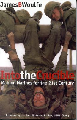 Into the Crucible: Making Marines for the 21st Century by James B ...