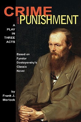 Crime and Punishment: A Play in Three Acts by Frank J. Morlock | Goodreads