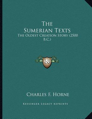 The Sumerian Texts: The Oldest Creation Story by Charles Francis Horne ...