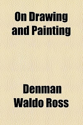 On Drawing and Painting by Denman Waldo Ross | Goodreads