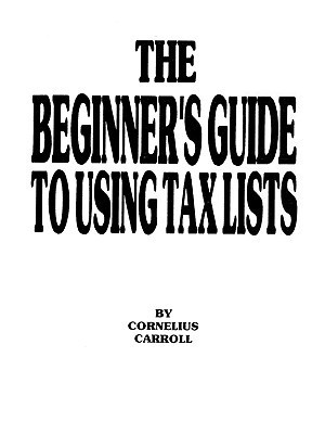 The Beginners Guide to Using Tax Lists by Cornelius Carroll | Goodreads