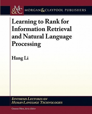 Learning to Rank for Information Retrieval and Natural Language Processing by Hang Li | Goodreads