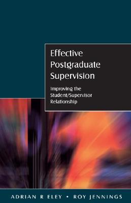 Effective Postgraduate Supervision: Improving the Student/Supervisor ...