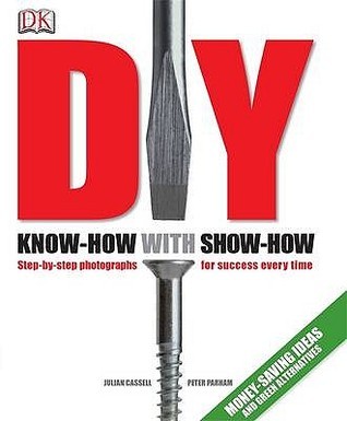 DIY: Know-How with Show-How by Julian Cassell Peter Parham | Goodreads