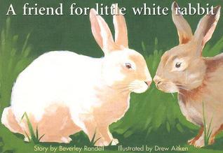 A friend for little white rabbit by Beverley Randell | Goodreads