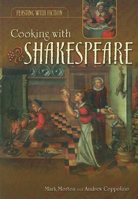Cooking with Shakespeare (Feasting with Fiction) by Mark Morton | Goodreads