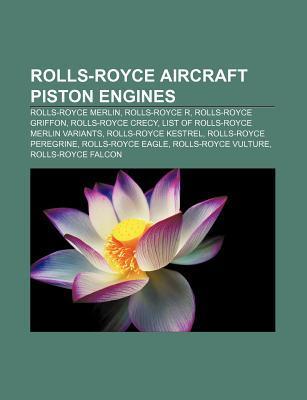 Rolls-Royce Aircraft Piston Engines: Rolls-Royce Merlin, Rolls-Royce R ...