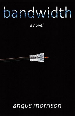 Bandwidth by Angus Morrison | Goodreads