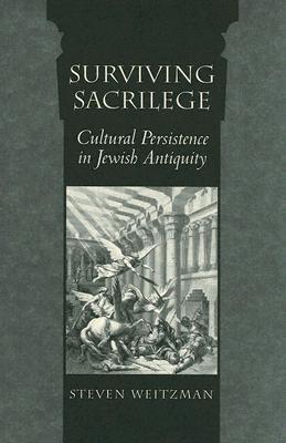 Surviving Sacrilege: Cultural Persistence in Jewish Antiquity by Steven ...