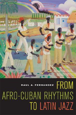 From Afro-Cuban Rhythms to Latin Jazz (Music of the African Diaspora ...