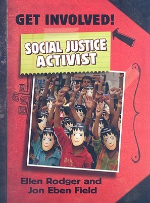 Social Justice Activist (Get Involved!) by Ellen Rodger | Goodreads