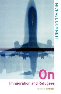 On Immigration and Refugees (Thinking in Action) by Michael Dummett ...