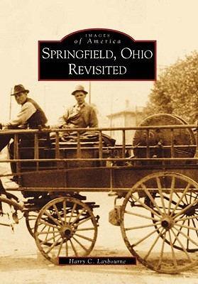 Springfield Revisited (Images of America: Ohio) by Harry C. Laybourne ...