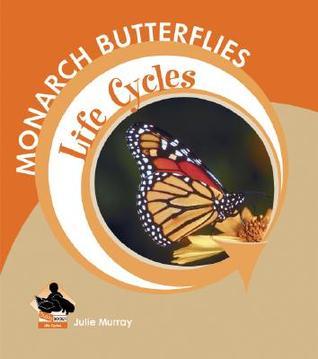 Monarch Butterflies (Life Cycles) by Julie Murray | Goodreads