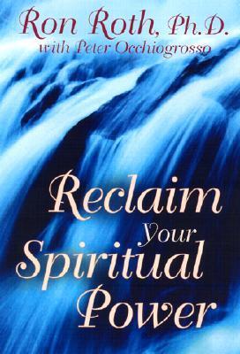 Reclaim Your Spiritual Power by Ron Roth | Goodreads
