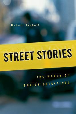 Street Stories: The World of Police Detectives by Robert Jackall ...