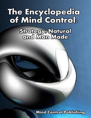 The Encyclopedia of Mind Control: Strategy, Natural and Man Made by ...