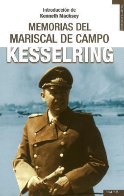 Memorias del mariscal de campo Kesselring by Albert Kesselring | Goodreads