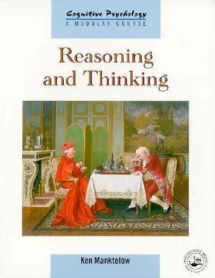 Reasoning and Thinking (Cognitive Psychology by Ken Manktelow | Goodreads