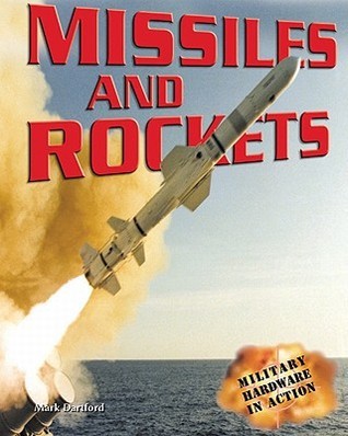 Missiles and Rockets (Military Hardware in Action) by Mark Dartford ...