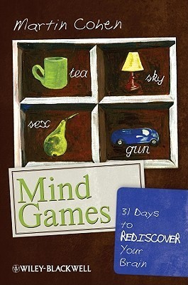 Mind Games: 31 Days to Rediscover Your Brain by Martin Cohen | Goodreads