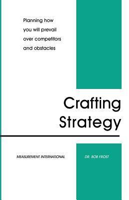 Crafting Strategy: Planning how you will prevail over competitors and ...
