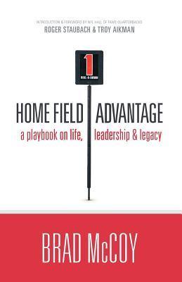 Home Field Advantage: A Playbook on Life, Leadership and Legacy by Brad ...