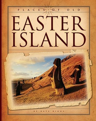 Easter Island (Places of Old) by Kate Riggs | Goodreads