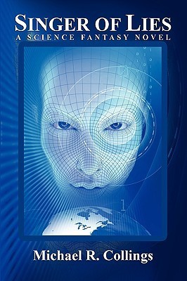 Singer of Lies: A Science Fantasy Novel by Michael R. Collings | Goodreads