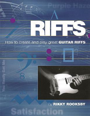 Riffs: How to Create and Play Great Guitar Riffs by Rikky Rooksby ...