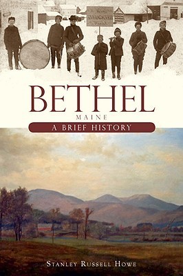 Bethel, Maine:: A Brief History by Stanley Russell Howe | Goodreads