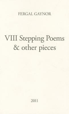 VIII Stepping Poems & Other Pieces by Fergal Gaynor | Goodreads