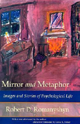 Mirror and Metaphor: Images and Stories of Psychological Life by Robert ...
