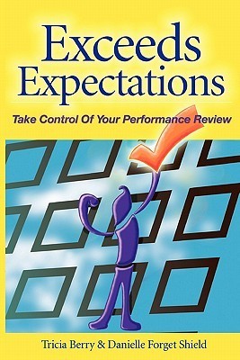 Exceeds Expectations: Take Control of Your Performance Review by Tricia ...