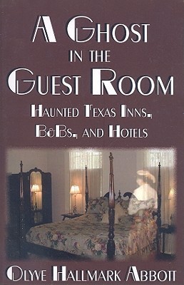 A Ghost in the Guest Room: Haunted Texas Inns, B&Bs & Hotels by Olyve ...
