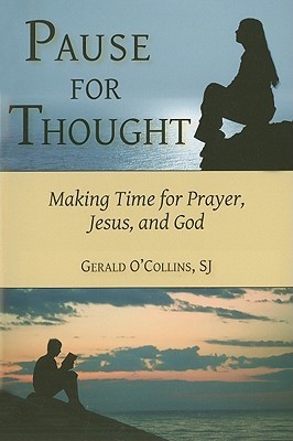 Pause for Thought: Making Time for Prayer, Jesus, and God by Gerald O ...