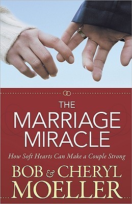 The Marriage Miracle: How Soft Hearts Can Make a Couple Strong by ...